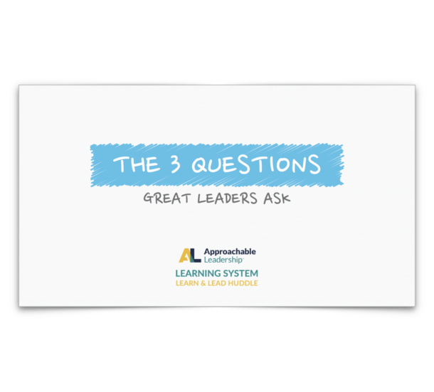 3 Questions of Approachable Leaders: Learn and Lead Huddle ...